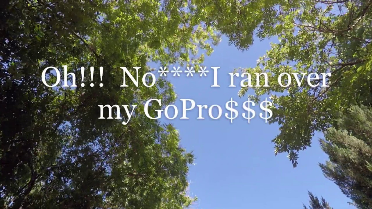 Oh!!! ***** No !!!***** I ran over my GoPro - YouTube
