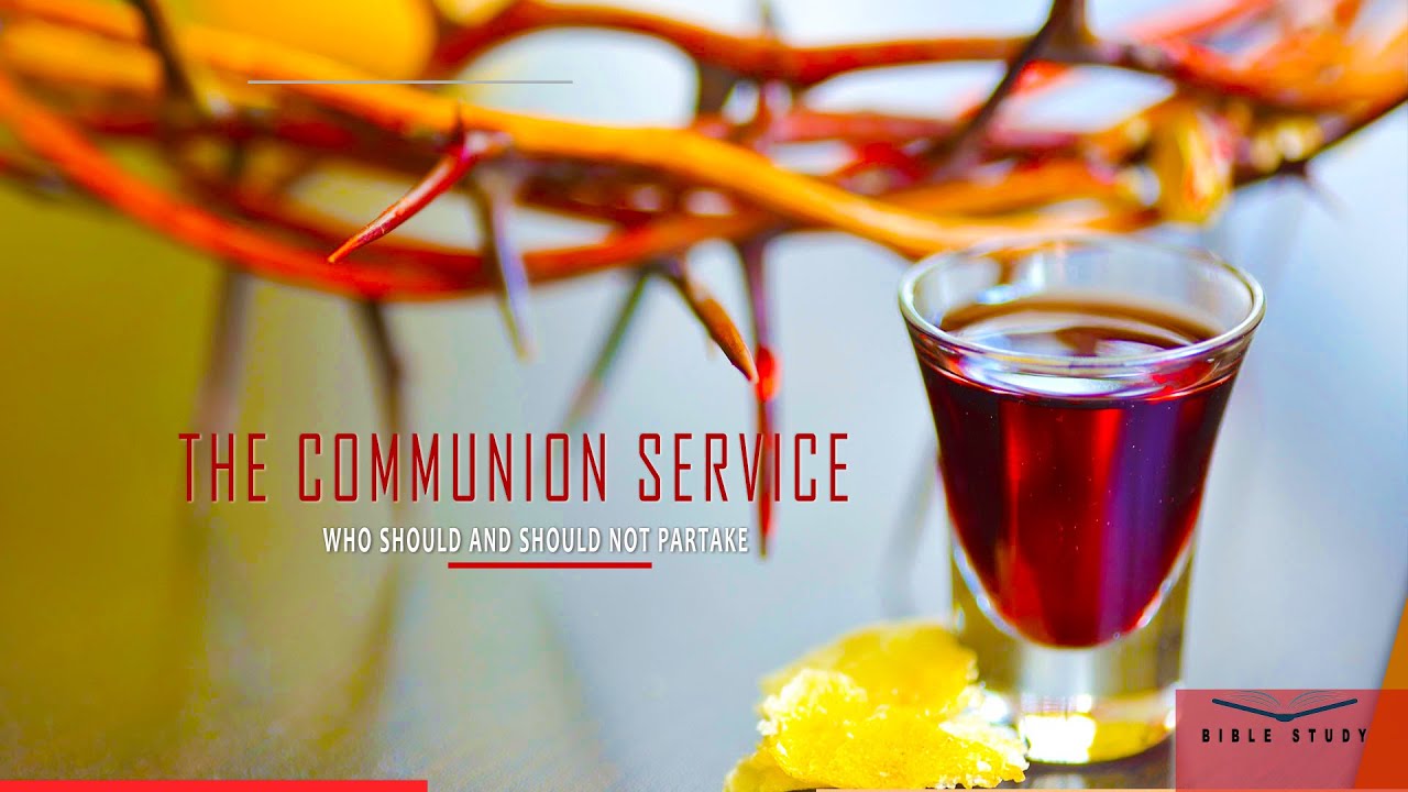 THE COMMUNION SERVICE: WHO CAN AND CANNOT PARTAKE - YouTube