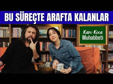 Bu süreçte arafta kalanlar... (Karı-Koca Muhabbeti / 32)