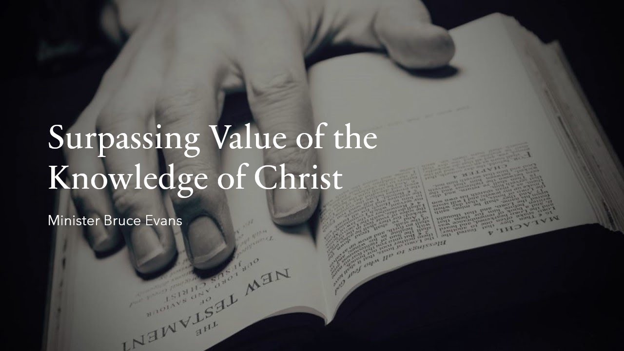 Surpassing Value of the Knowledge of Christ | Minister Bruce Evans ...