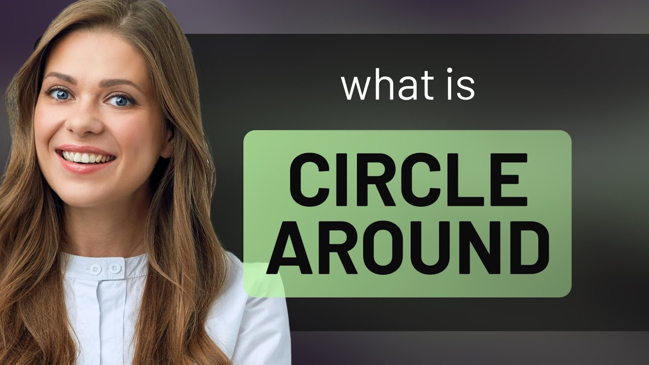 Circle Around: Understanding the Phrase - YouTube
