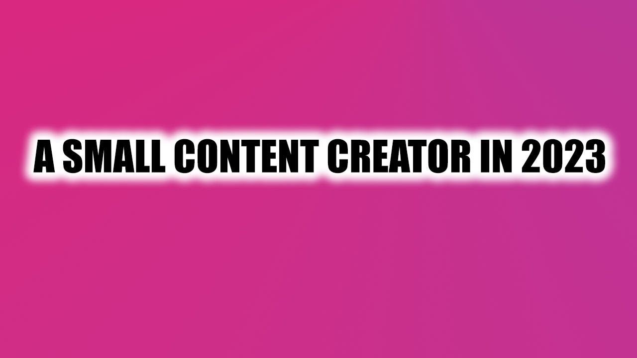 A Small Creator in 2023 - YouTube