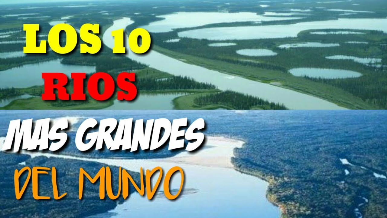 Los 10 ríos más grandes del mundo. - YouTube