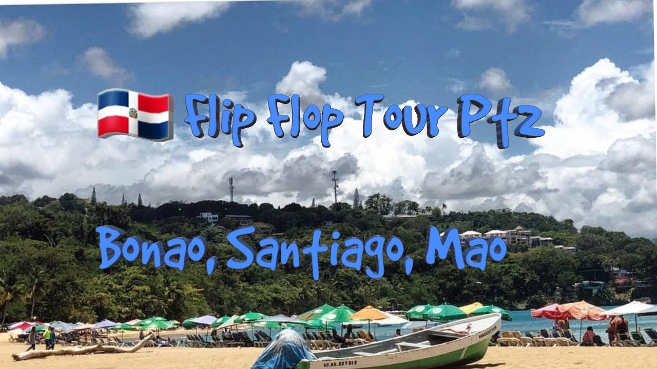 Flip Flop Tour | Dominican Republic | Mao | Bonao | Santiago | Travel ...
