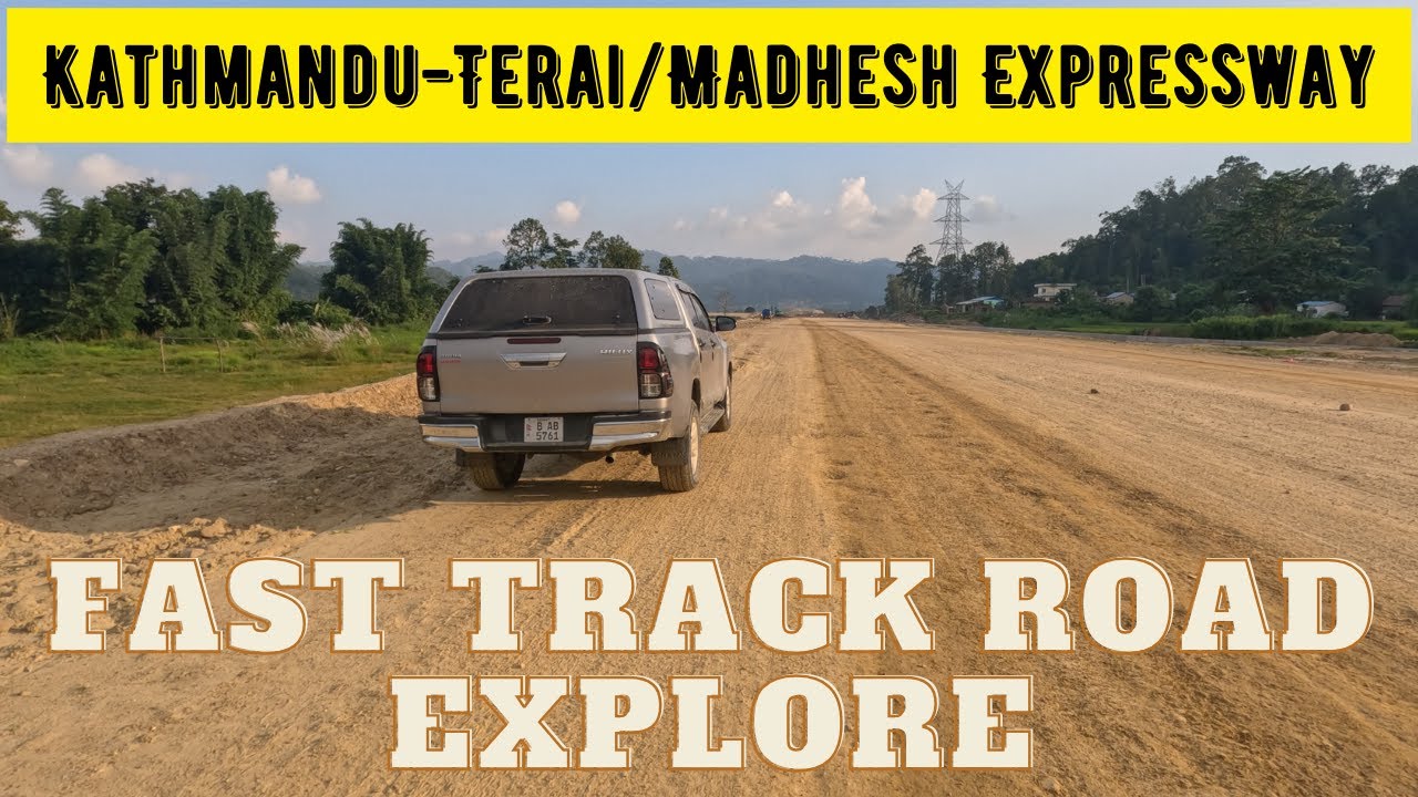 Fast Track Road Explore || Kathmandu-Terai/Madhesh Expressway || Latest ...