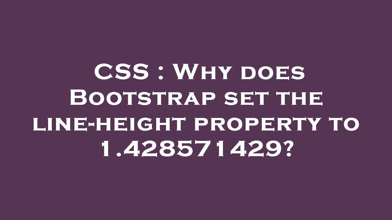 CSS : Why does Bootstrap set the line-height property to 1.428571429 ...