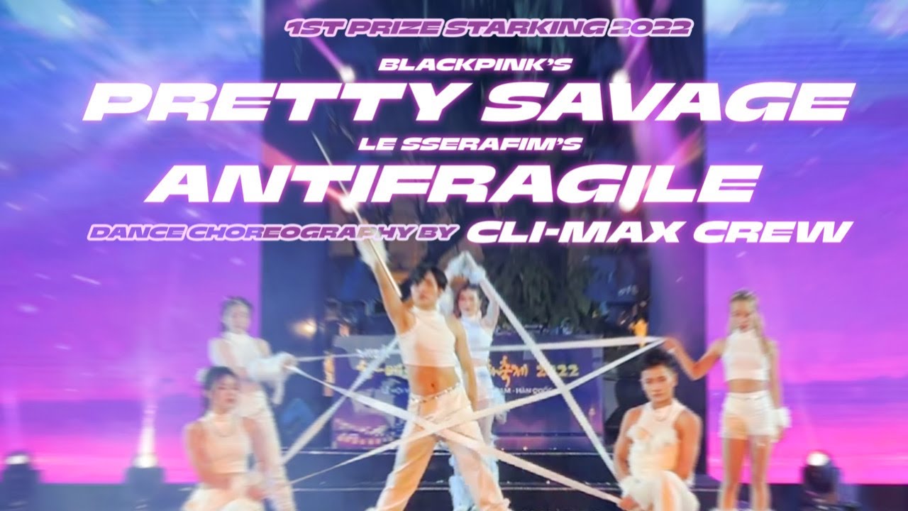 [1ST PRIZE - STARKING 2022] Intro+PRETTY SAVAGE’ & ‘ANTIFRAGILE’ Dance ...
