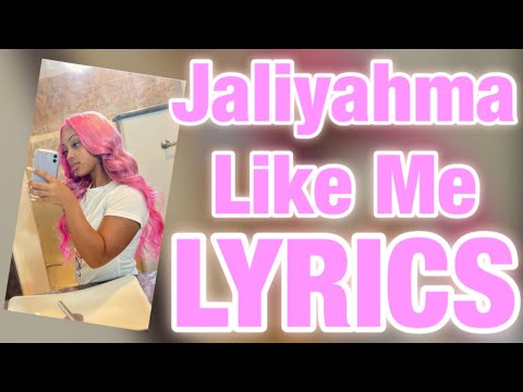 Jaliyahma - Like Me LYRICS