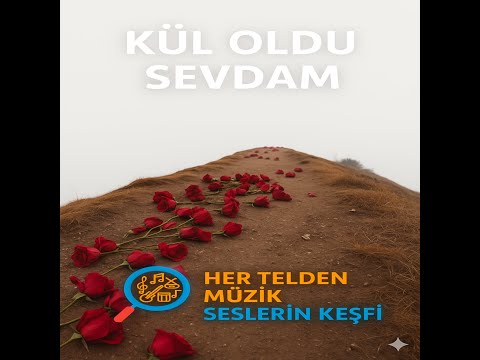 Kül Oldu Sevdam Her Telden Müzik