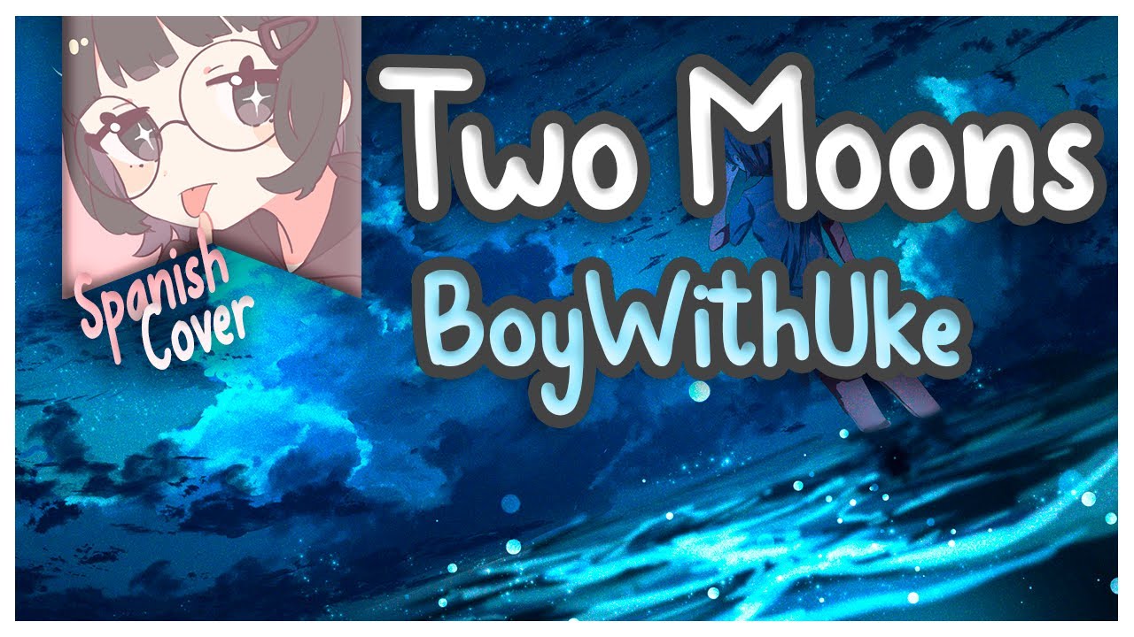 Two Moons - BoyWithUke (Cover en español) Lyrics - YouTube