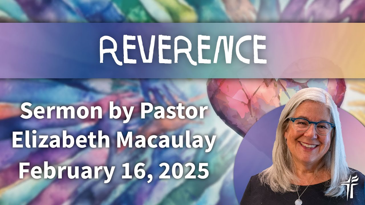 "Reverence" Sermon by Rev. Elizabeth Macaulay - February 16, 2025 - YouTube
