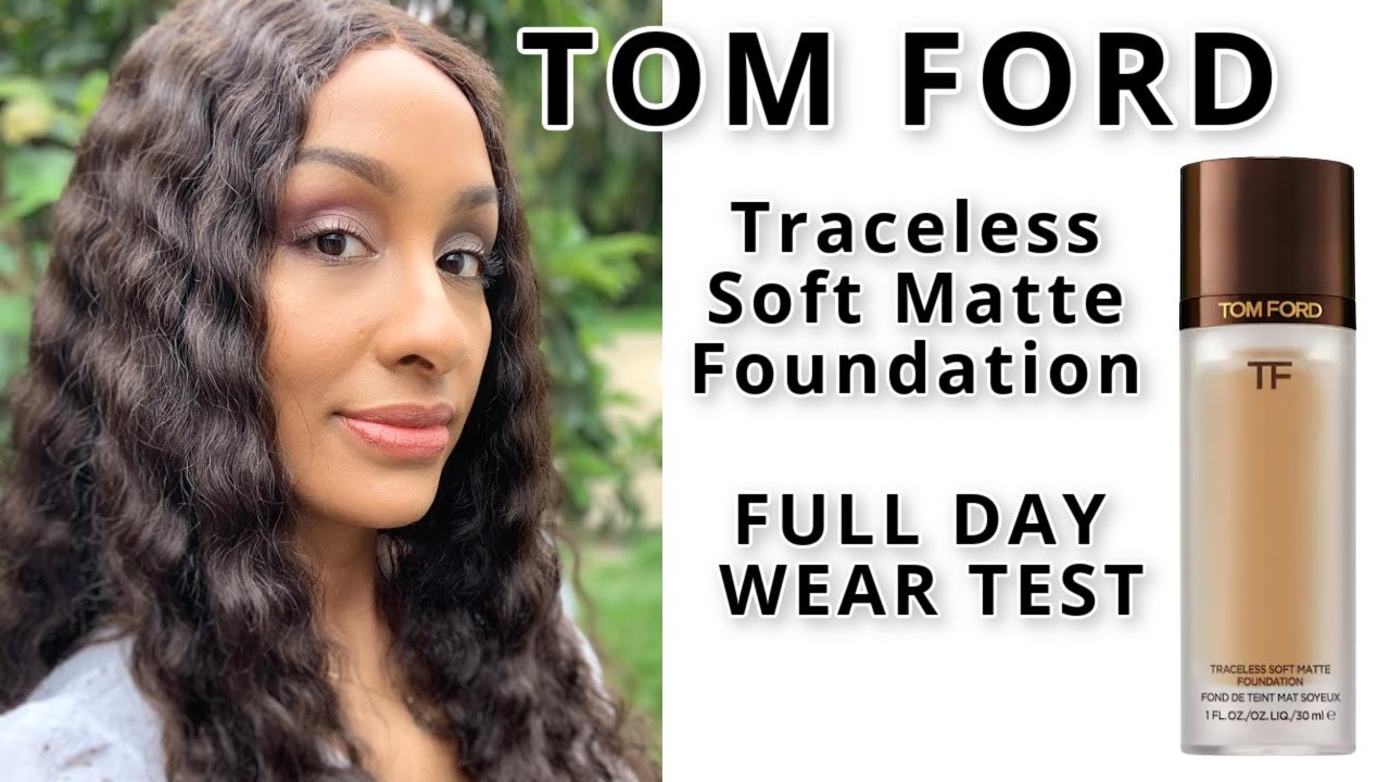 New Tom Ford Traceless Soft Matte Foundation Full Day Wear Test Youtube