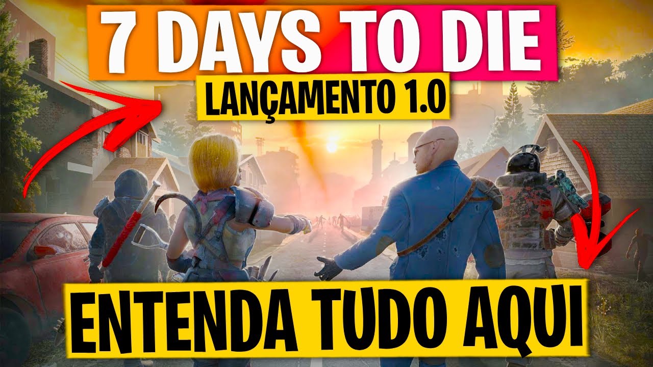 7 DAYS TO DIE ALPHA 22 (LANÇAMENTO 1.0) - ENTENDA TUDO - YouTube