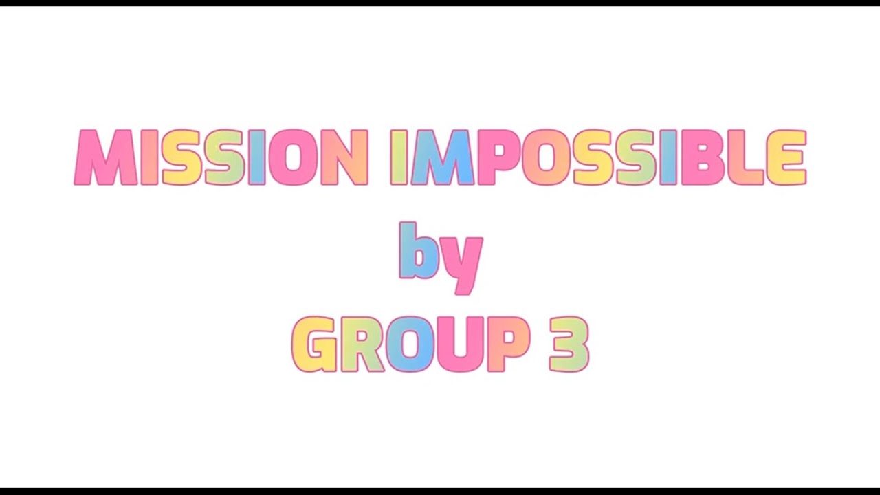 Mission Impossible by Group 3 - YouTube