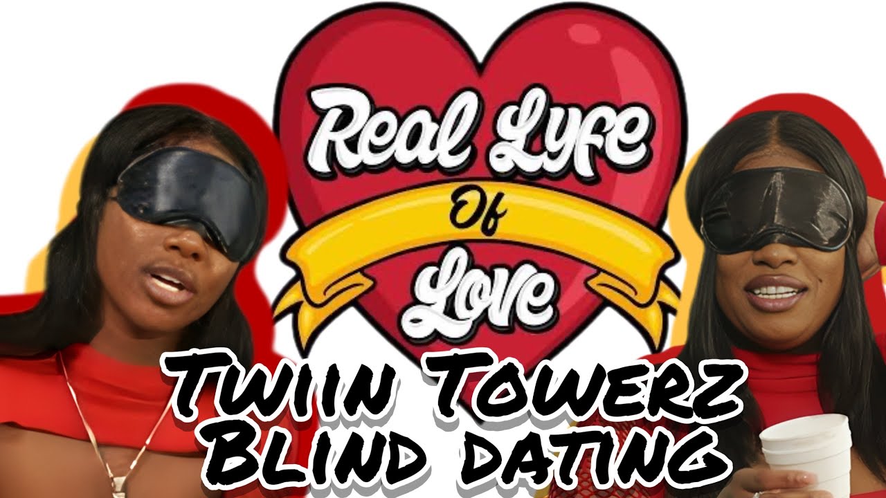 “When Ya Eyez Tell Lies!” Blind Dating with BADDIES “Twiin Towerz” | RealLyfe Of Love - YouTube