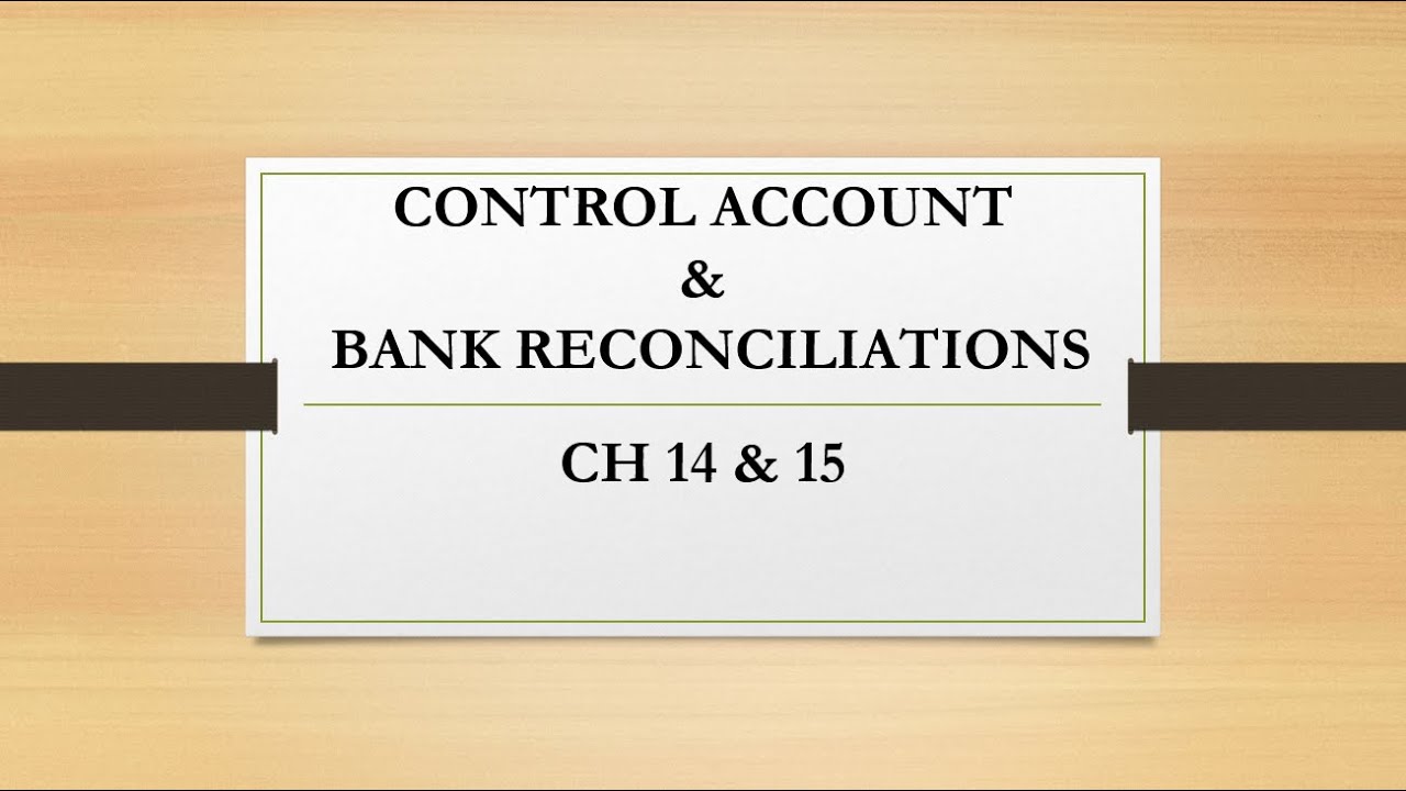Control account and Bank reconciliations CH 14 & 15 - YouTube