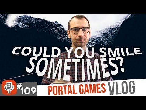 Portal Games Vlog #109 - Could you smile sometimes?