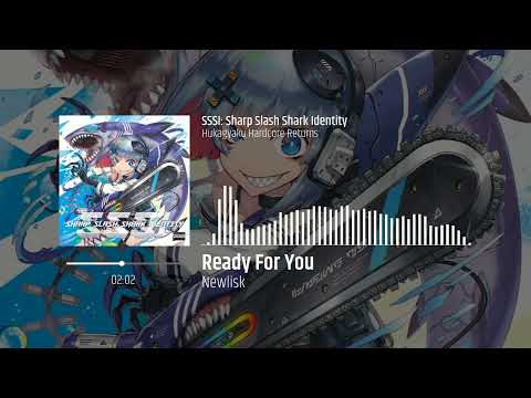 Newlisk - Ready For You 【F/C SSSI: Sharp Slash Shark Identity】