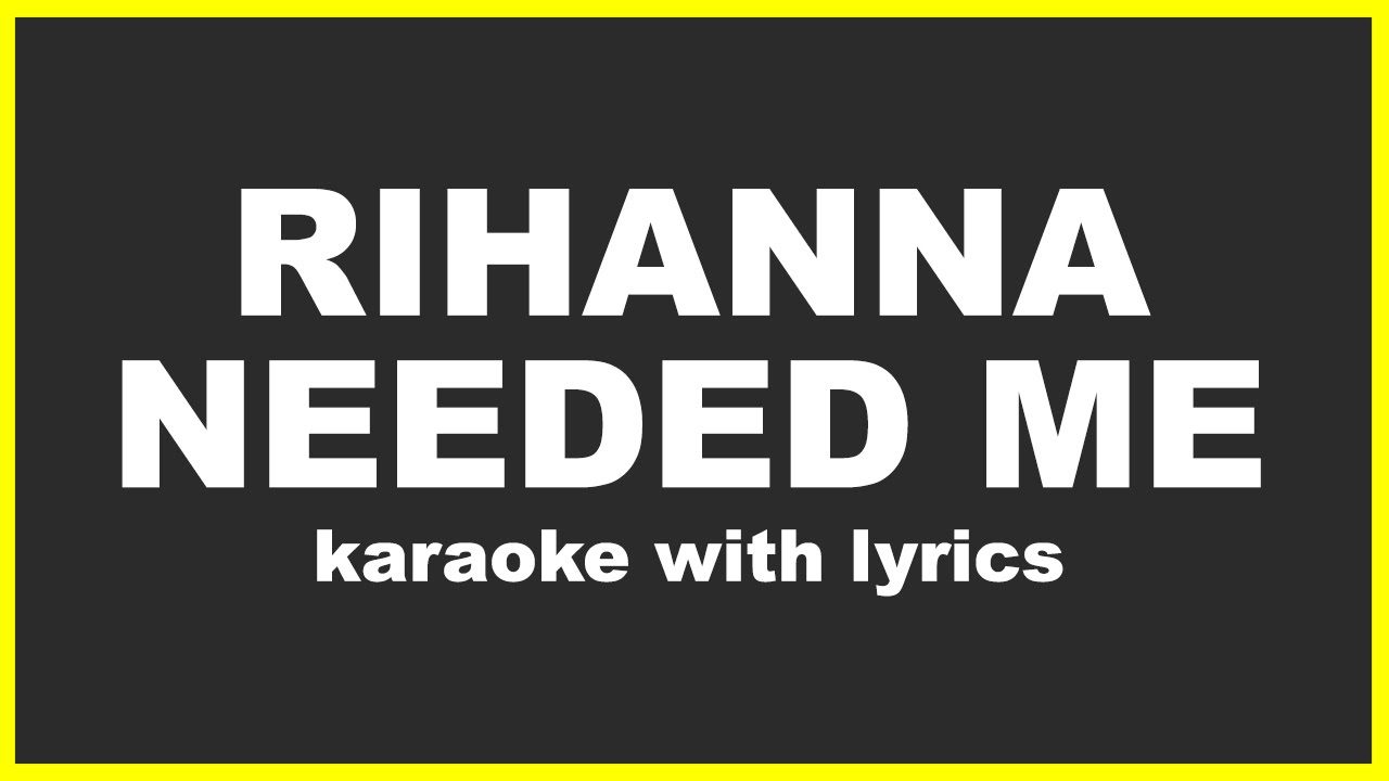 Rihanna Needed Me Lyrics and Karaoke | Karaoke Songs with Lyrics - YouTube