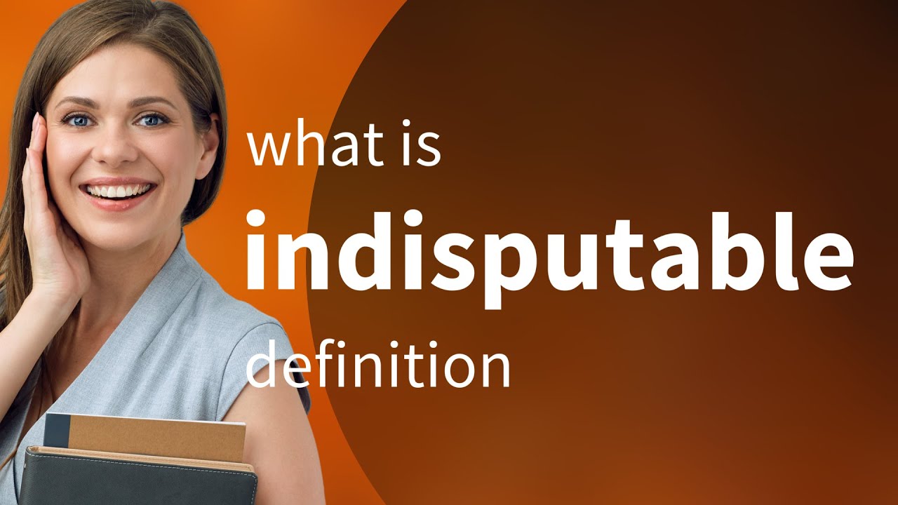 Indisputable — definition of INDISPUTABLE - YouTube