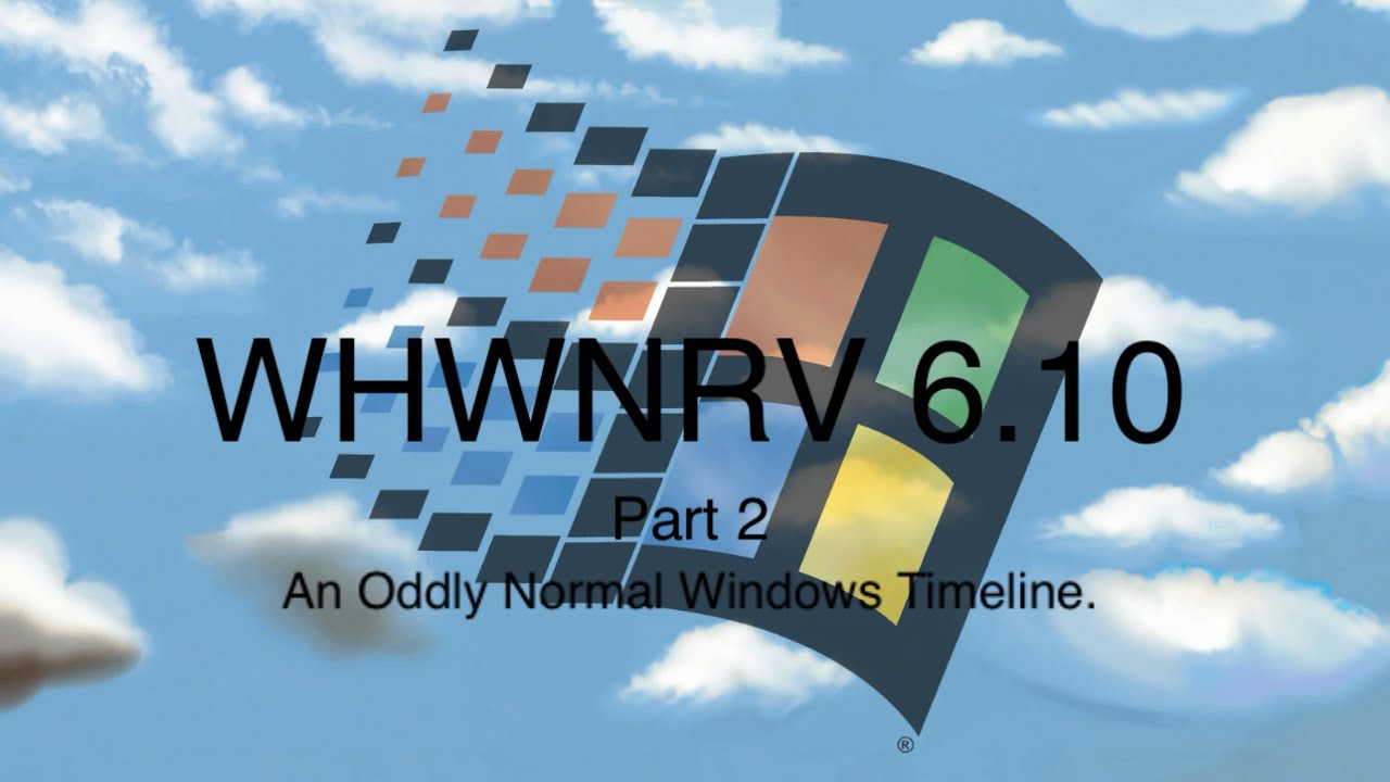 [Microsoft Windows Concepts] WHWNRV 6.10 [PART 2] An Oddly Normal ...