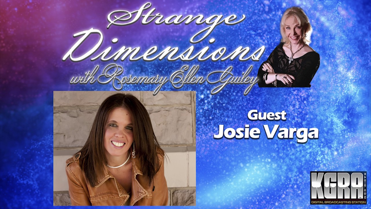 Strange Dimensions with Rosemary Ellen Guiley Guest Josie Varga April ...