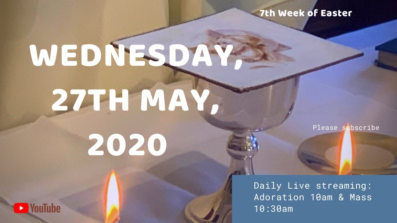 EUCHARISTIC ADORATION AND MASS OF WEDNESDAY, 7TH WEEK OF EASTER - YouTube