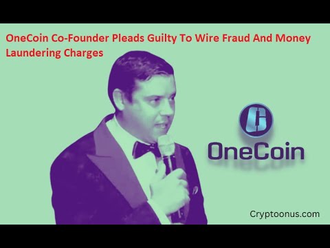OneCoin Co-Founder Pleads Guilty To Wire Fraud And Money Laundering ...
