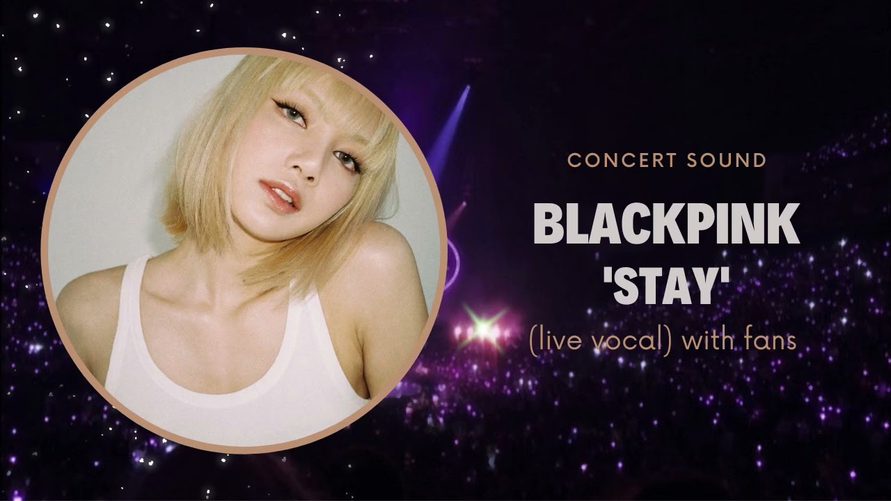 blackpink ‘stay’ concert sound (live vocal) with fans - YouTube