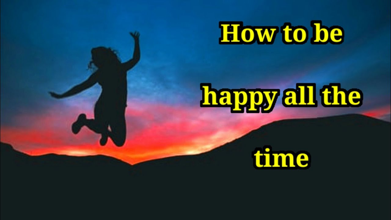 How to happy all the time - YouTube