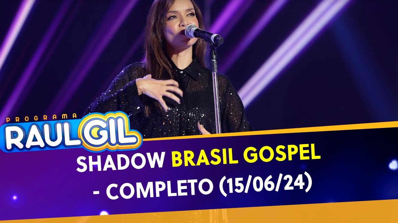 Shadow Brasil Gospel - Completo | Programa Raul Gil (15/06/24) - YouTube