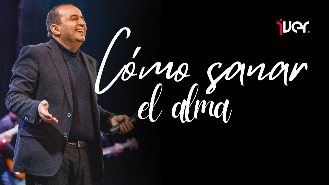 ¿CÓMO SANAR EL ALMA? | Pastor Roberto | IVER - YouTube