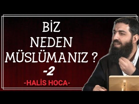 Biz Neden Müslümanız ? -2 Ebu Hanzala (Halis Hoca)