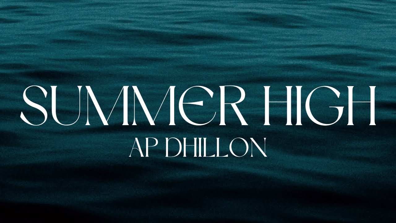 SUMMER HIGH || AP DHILLON #song #music #lyrics #apdhillon - YouTube