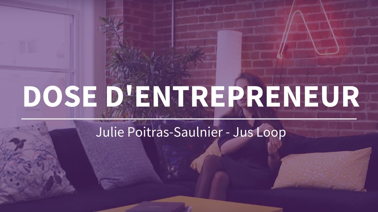 Dose d'entrepreneur | Julie Poitras-Saulnier - Jus Loop - YouTube