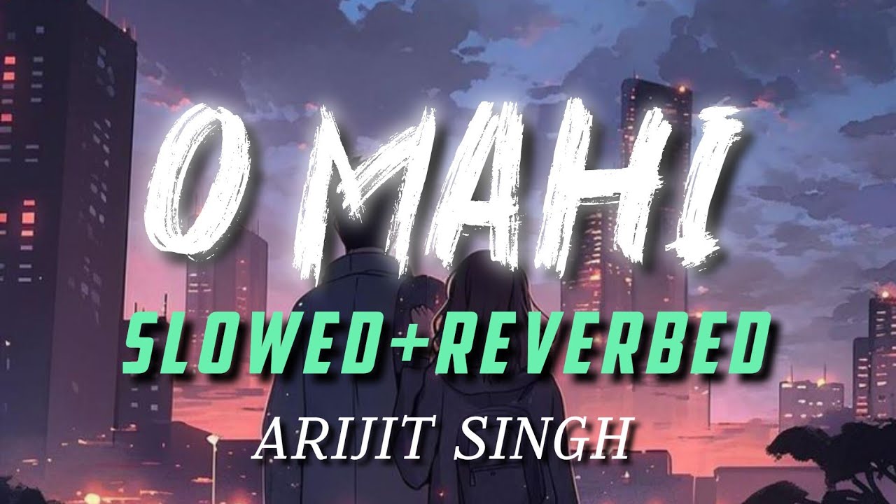 O Mahi O Mahi song slowed and reverbed|Arijit Singh - YouTube
