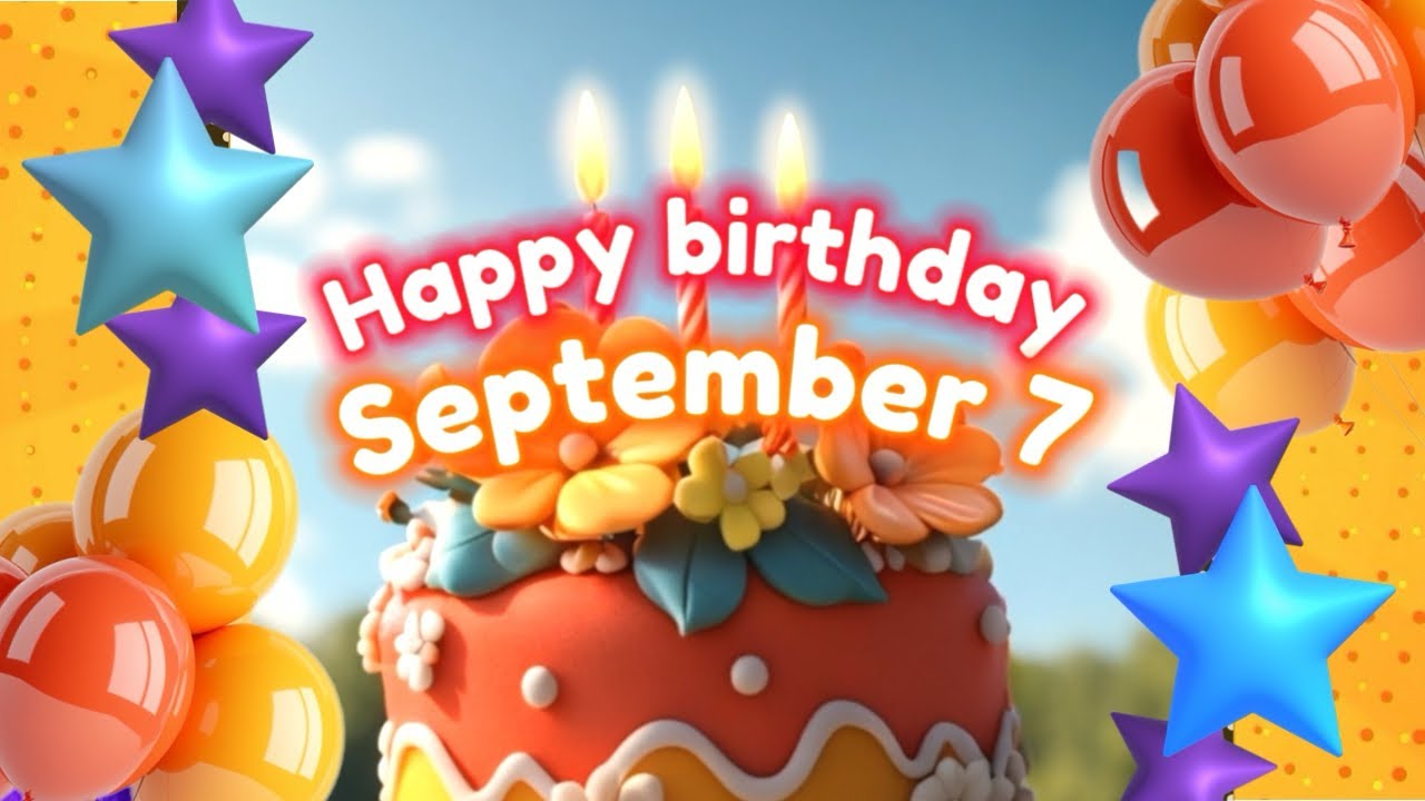 7 September Happy Birthday To You Song 🎵Happy Birthday Wishes ...