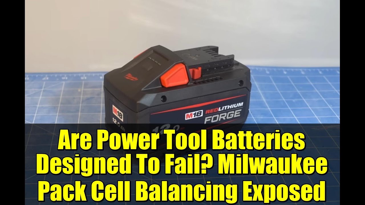 Are Power Tool Batteries Designed To Fail? Milwaukee Pack Cell ...