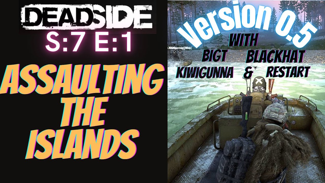 DEADSIDE (Gameplay) S:7 E:1 V0.5 - Assaulting The Islands - YouTube
