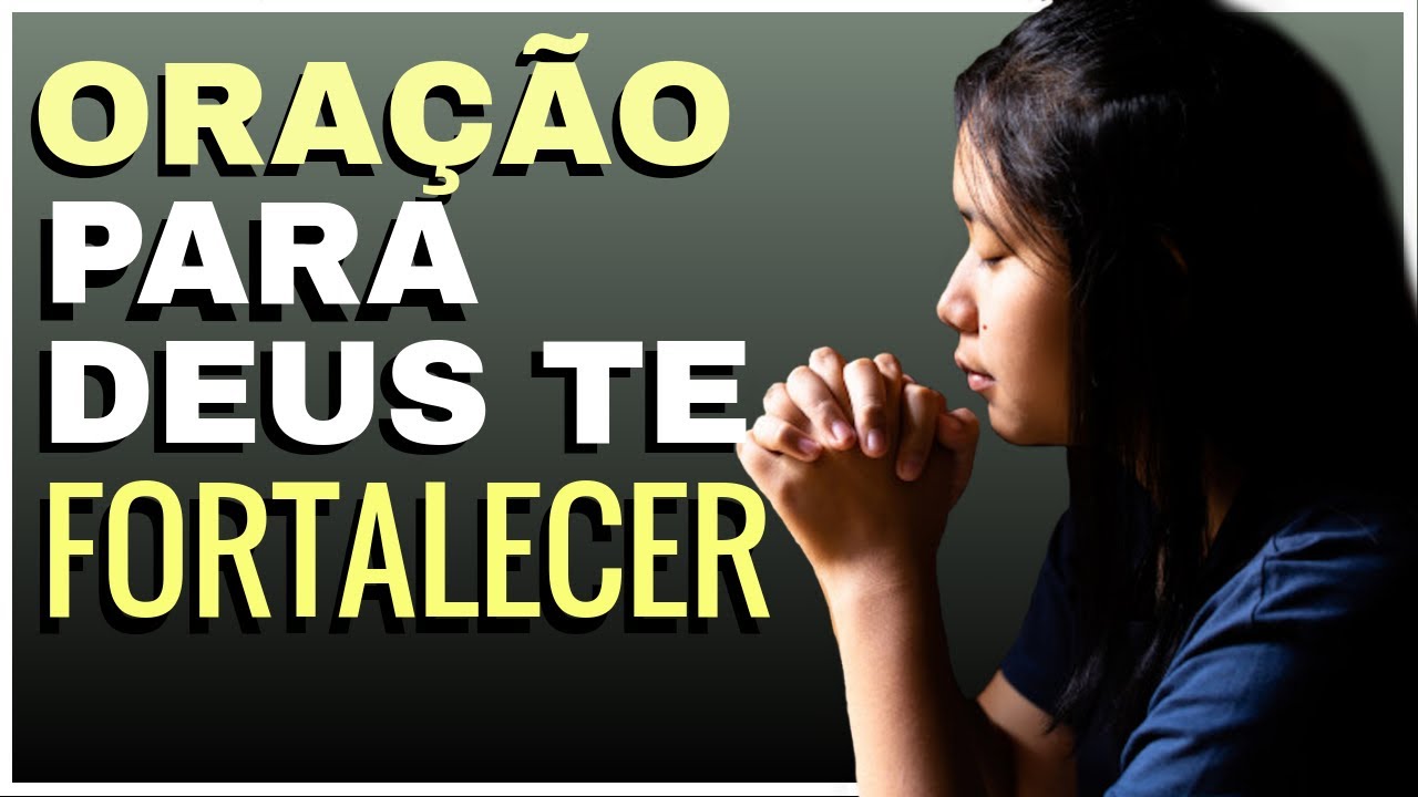 ORAÇÃO FORTE PARA DEUS TE FORTALECER - YouTube