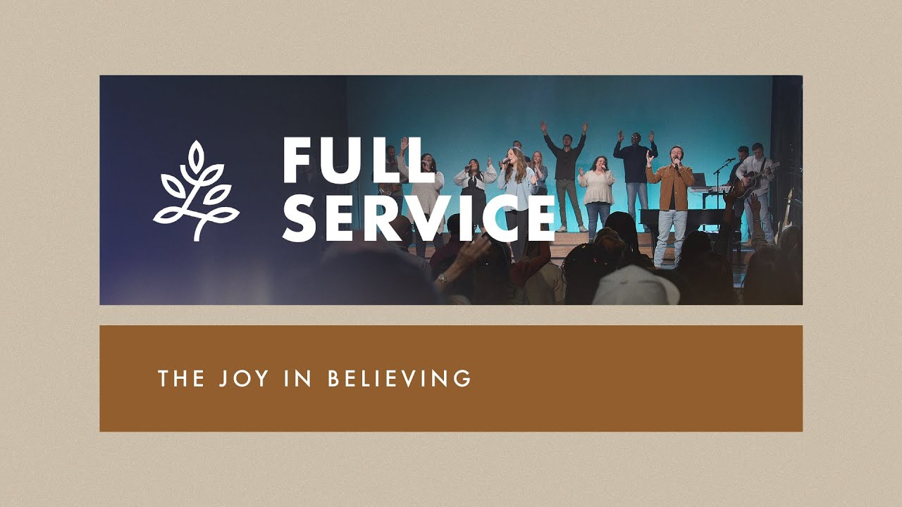 Full Service | That Your Joy May Be Full Pt. 3 "The Joy In Believing ...