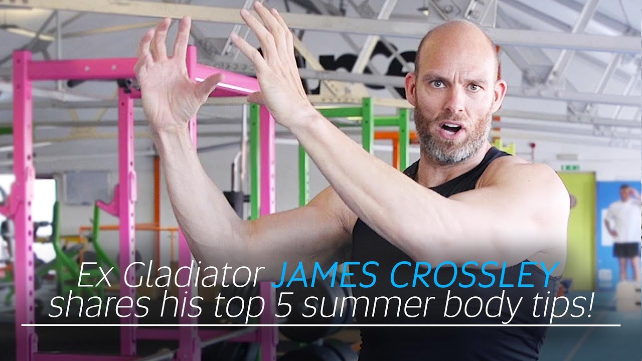 Ex Gladiator James Crossley shares his top 5 summer body tips! - YouTube