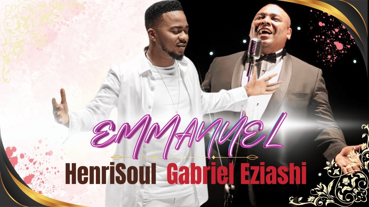Gabriel Eziashi And HenriSoul - EMMANUEL Lyrics - YouTube