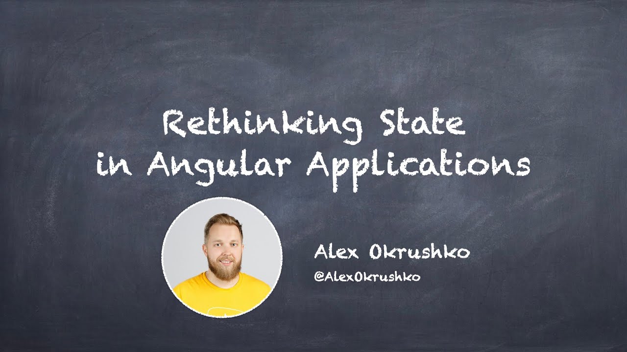 Rethinking State in Angular Applications - Alex Okrushko - YouTube