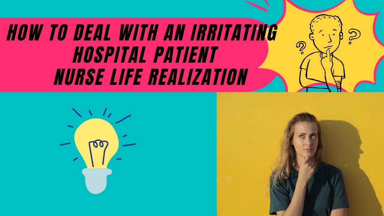 How to deal with an IRRITATING Hospital Patient I Nurse Life ...