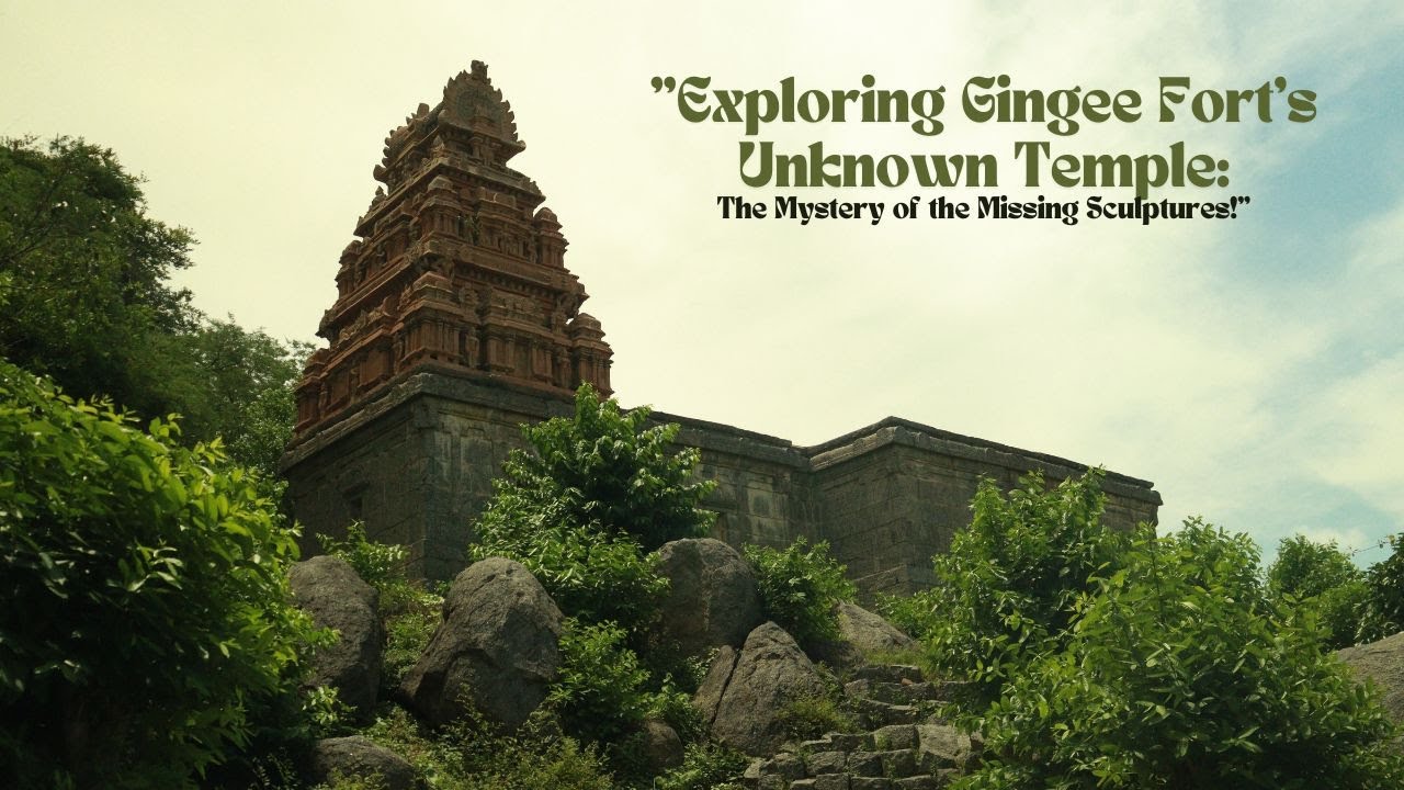 "Exploring Gingee Fort's Unknown Temple: The Mystery of the Missing ...