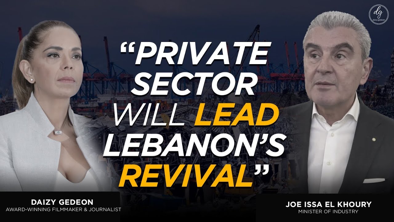 Lebanon’s Industry Minister Reveals BOLD Private Sector PLAN! - Joe ...