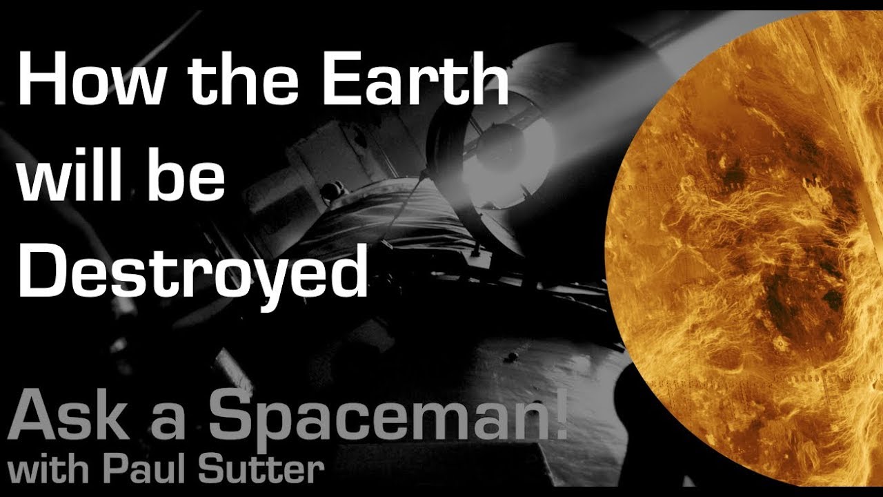 How the Earth will be Destroyed - Ask a Spaceman! - YouTube