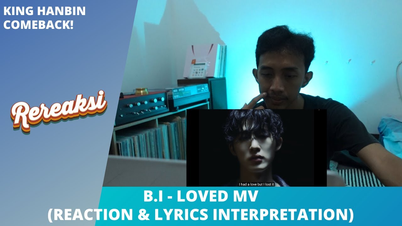 B.I - LOVED MV (REACTION & LYRICS INTERPRETATION) - YouTube