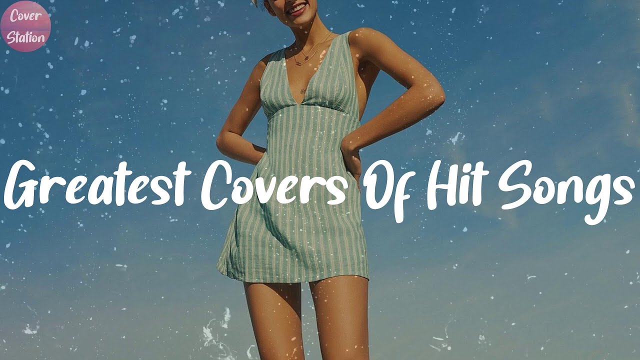 Greatest Covers Of Hit Songs - Chill Cover Songs Playlist 2021 - YouTube